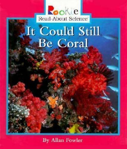 Rookie Read-About Science: It Could Still Be Coral by Allan Fowler ...
