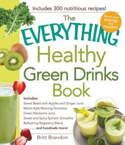 The Everything Healthy Green Drinks Book: Includes Sweet Beets with ...