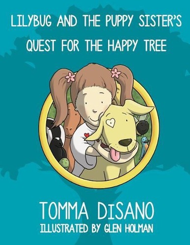 Lilybug and the Puppy Sister's Quest for the Happy Tree by Tomma DiSano ...