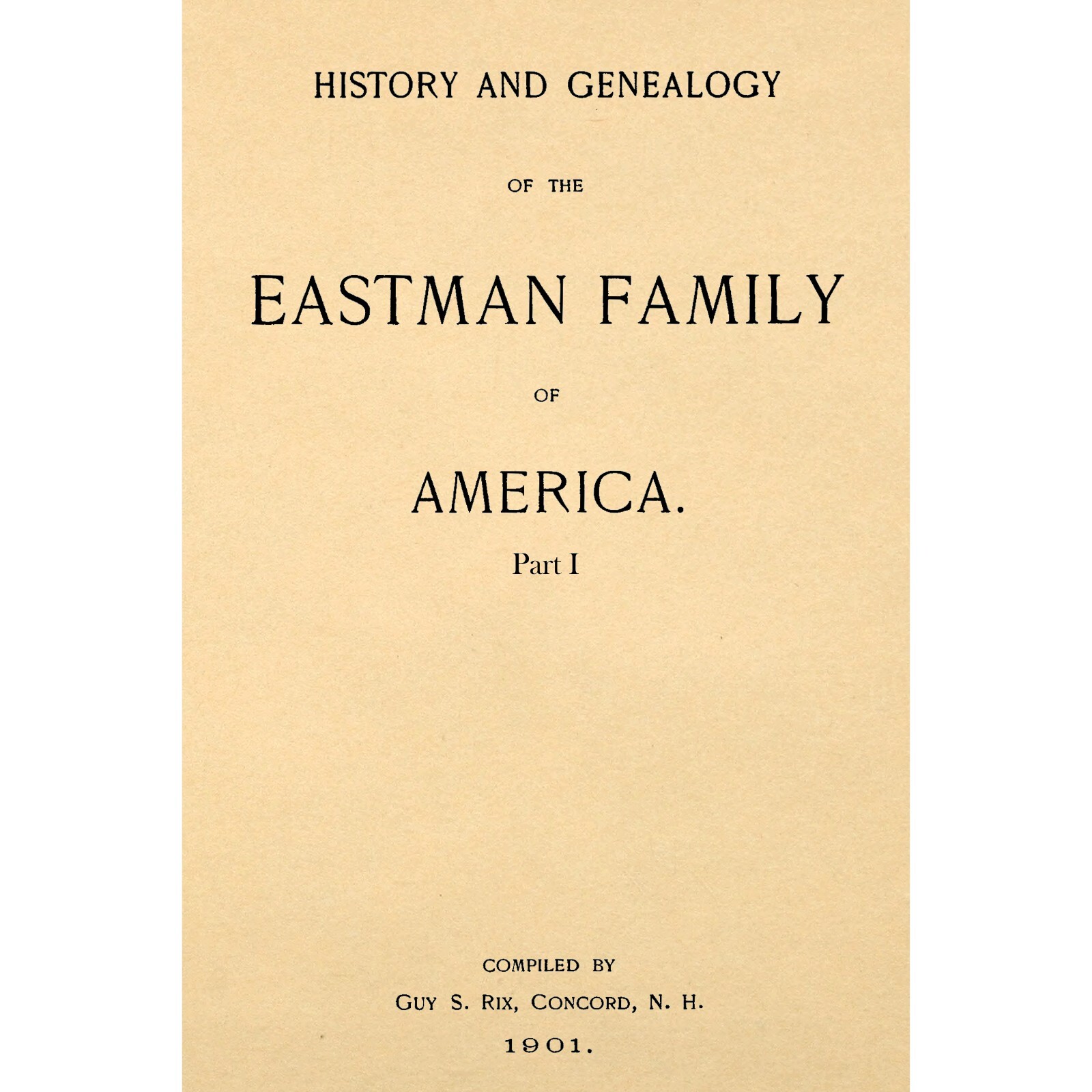 History and Genealogy of the Eastman Family of America, Containing ...