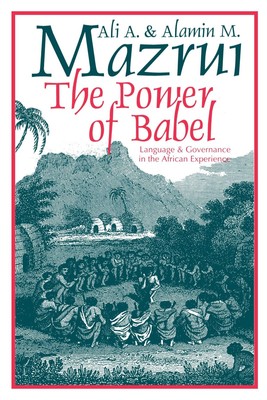 The Power of Babel: Language and Governance in the African Experience ...