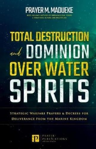 Prayer M Madueke Total Destruction and Dominion Over Water Spirits ...