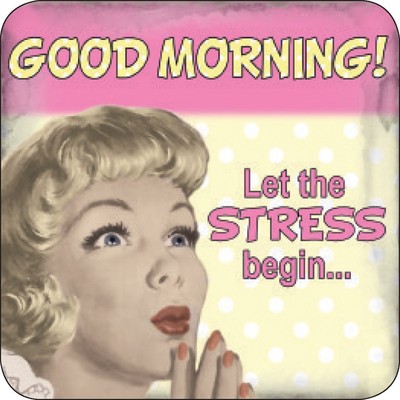 Good Morning! Let The Stress Begin funny drinks mat / coaster (og) | eBay