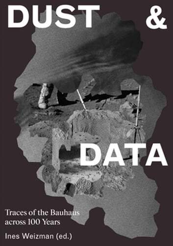 Dust & Data: Traces of the Bauhaus across 100 Years by Ines Weizman ...