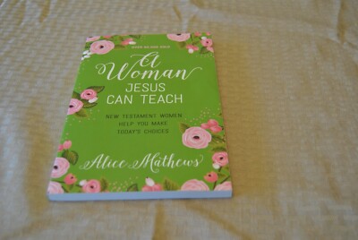 The Women Jesus Can Teach by Alice Mathews New Testament Women ...
