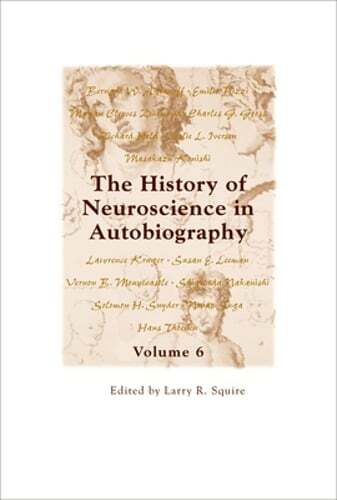 The History of Neuroscience in Autobiography Volume 6 by Larry R Squire ...