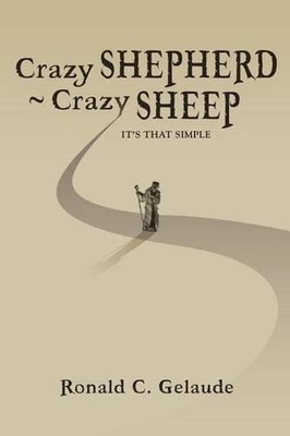 Crazy Shepherd Crazy Sheep: It's that simple by Ronald C. Gelaude ...