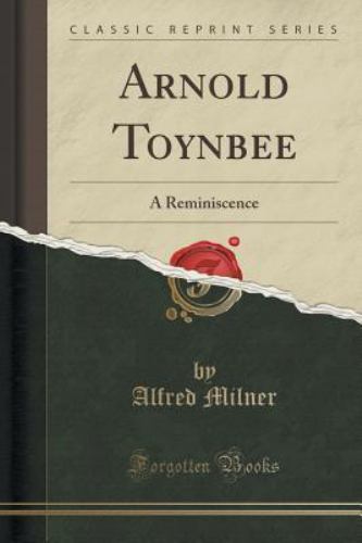 Arnold Toynbee : A Reminiscence (Classic Reprint) by Alfred Milner ...