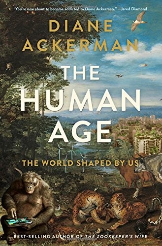THE HUMAN AGE: THE WORLD SHAPED BY US By Diane Ackerman - Hardcover ...