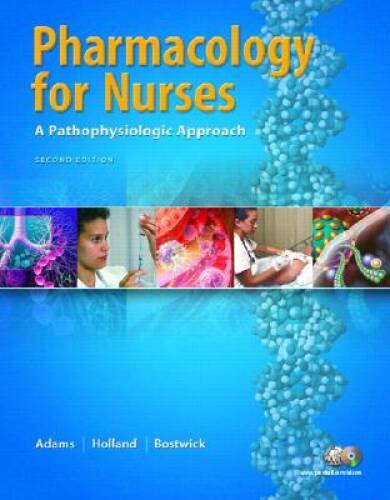 Pharmacology for Nurses: A Pathophysiological Approach, Second Edition ...