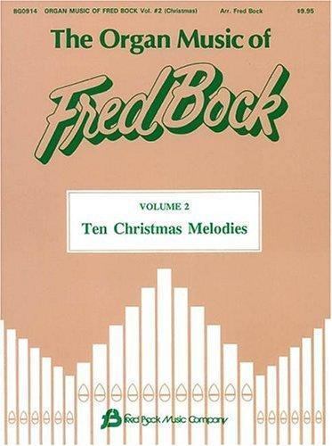 Organ Music of Fred Bock Vol. II : Ten Christmas Melodies by Fred Bock ...