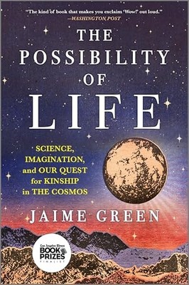 The Possibility of Life: Science, Imagination and Our Quest for Kinship ...