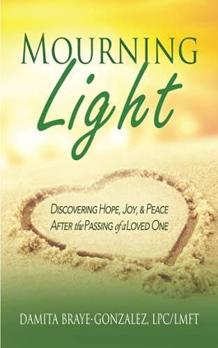 Mourning Light: Discovering Hope, Joy, and Peace After the Passing of a ...