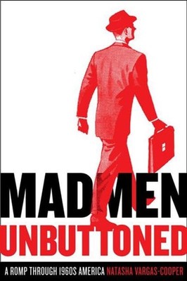 Mad Men Unbuttoned: A Romp Through 1960s America by Vargas-Cooper ...