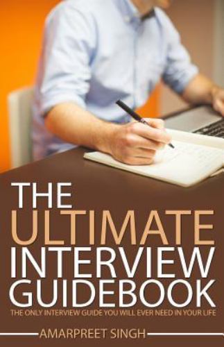 Interview Guide: the Ultimate Interview Guidebook : The Only Interview Guide You Will Ever Need ...