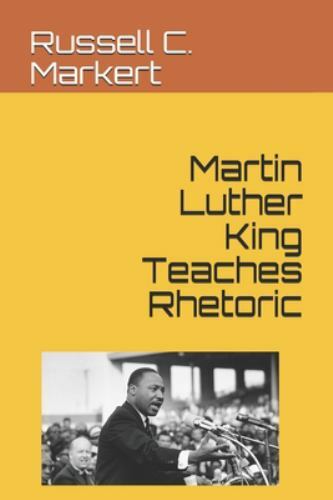 Martin Luther King Teaches Rhetoric by Russell C. Markert (2018, Trade ...