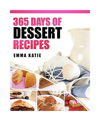 Desserts: 365 Days of Dessert Recipes (Healthy, Dessert Books, For Two ...