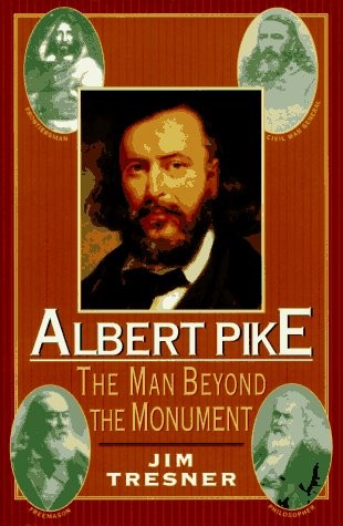 ALBERT PIKE: THE MAN BEHIND THE MONUMENT By Jim Tresner - Hardcover ...