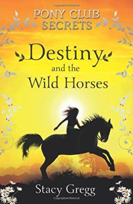 Pony Club Secrets (3) - Destiny and the Wild Horses By Stacy Gregg ...
