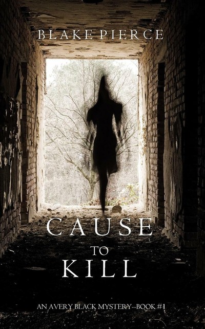 Cause to Kill (An Avery Black Mystery-Book 1) von Blake Pierce (2016 ...