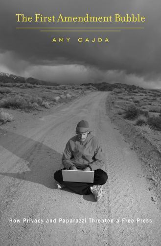 The First Amendment Bubble: How Privacy and- hardcover, Amy Gajda ...