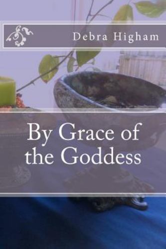 By Grace of the Goddess by Debra Higham (2012, Trade Paperback) for ...