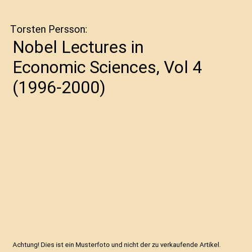 Nobel Lectures in Economic Sciences, Vol 4 (1996-2000), Torsten Persson ...