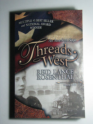 THREADS WEST: An American Saga by Reid Lance Rosenthal 2010 Paperback ...