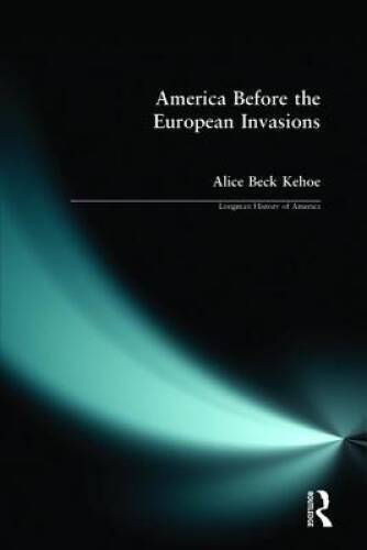 America Before the European Invasions - Paperback By Kehoe, Alice Beck ...