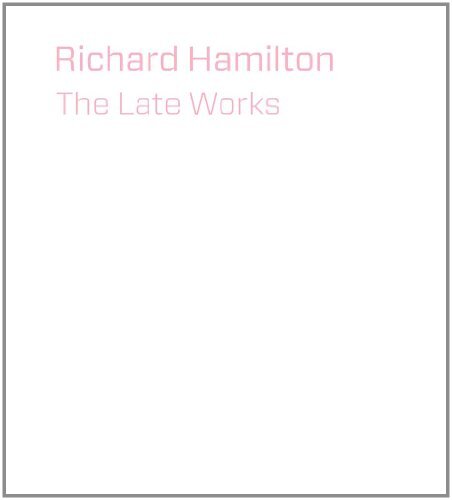 RICHARD HAMILTON: THE LATE WORKS (NATIONAL GALLERY OF By Christopher ...