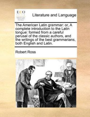 American Latin grammar: or, A complete introduction to the Latin tongue ...