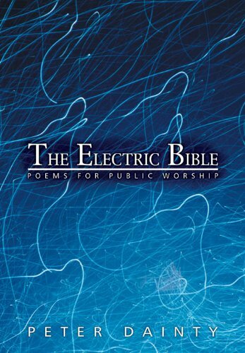 The Electric Bible: Poems for Public Worship by Peter Dainty Paperback ...