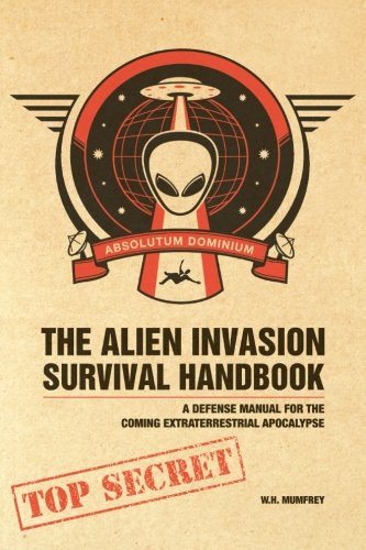 The Alien Invasion Survival Handbook: A Defense Man... by W. H. Mumfrey ...
