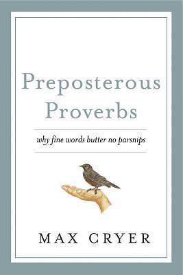 Preposterous Proverbs : Why Fine Words Butter No Parsnips by Max Cryer ...