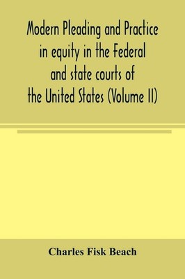 Charles Fisk Be Modern pleading and practice in equity in the Federa ...