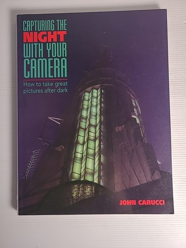 Capturing the Night with Your Camera: How to Take Great Pictures John ...