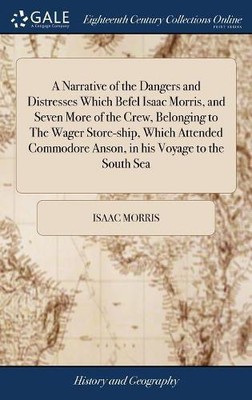 Isaac Morris A Narrative of the Dangers and Distresses Which Befel ...