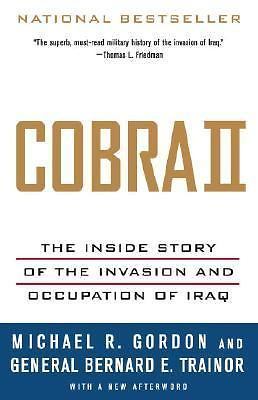 Cobra II : The Inside Story of the Invasion and Occupation of Iraq by Bernard E. Trainor and ...