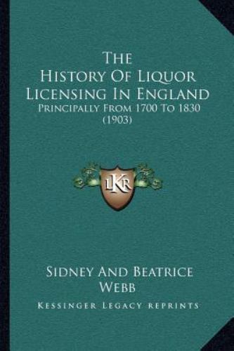 History of Liquor Licensing in England : Principally from 1700 To 1830 ...