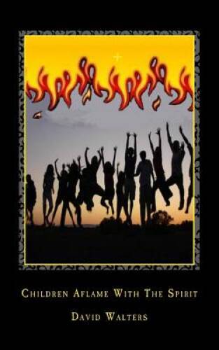 Children Aflame with the Spirit - Paperback By Walters, David ...