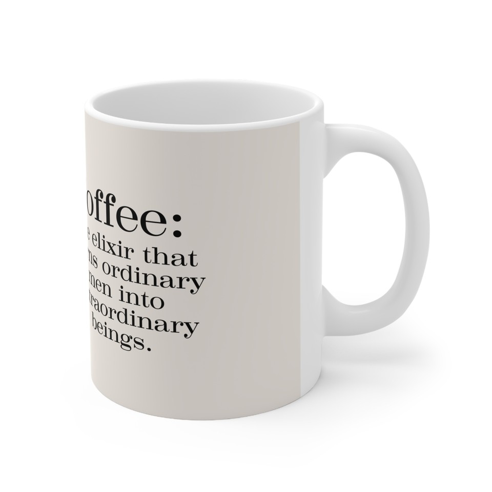 Coffee: the elixir that turns ordinary men into extraordinary beings ...
