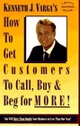 How to Get Customers to Call, Buy and Beg for More: You Will More Than ...