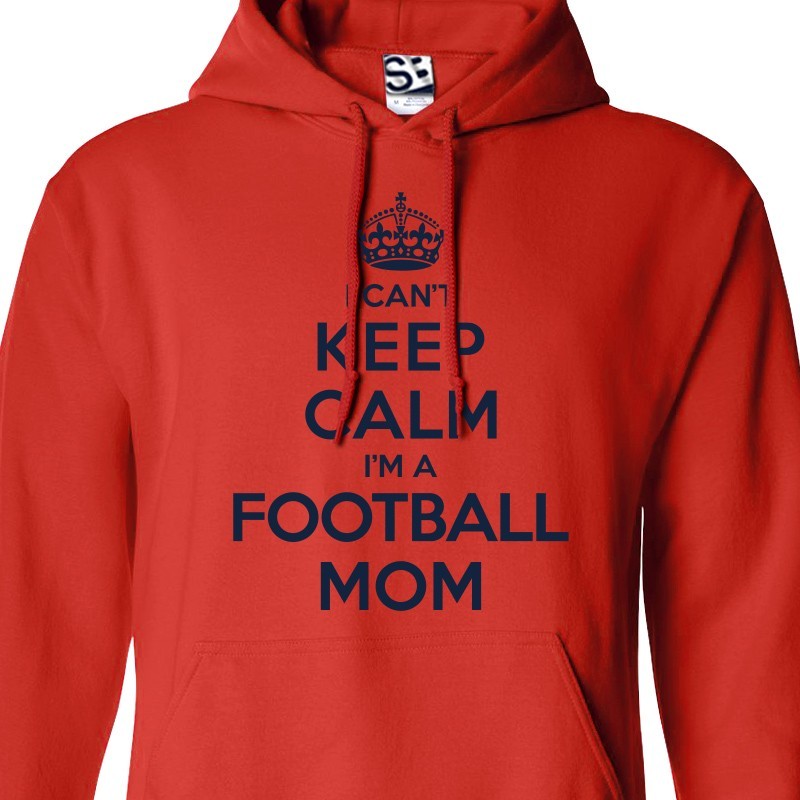I Can't Keep Calm I'm a Football Mom HOODIE | Hooded Sweatshirt All ...