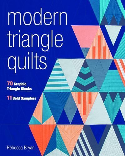 Modern Triangle Quilts : 70 Graphic Triangle Blocks: 11 Bold Samplers ...