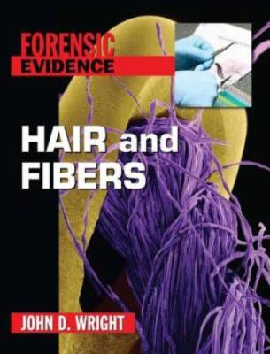 Hair and Fibers (Forensic Evidence) - Hardcover By Wright, John D ...