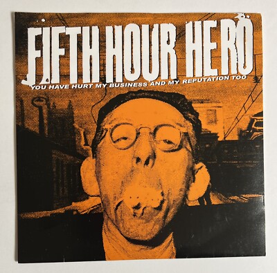 FIFTH HOUR HERO: YOU HAVE HURT MY BUSINESS & REPUTATION TOO 7” (NO IDEA ...
