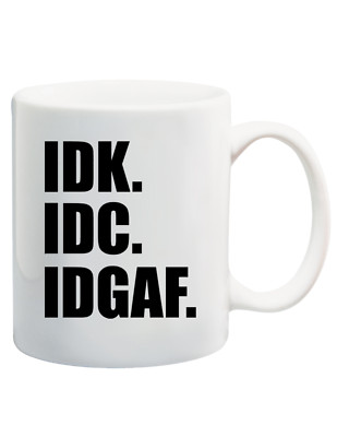 Ceramic Coffee Mug Cup IDK IDC IDGAF I Don't Know Care Funny Gift 11 Oz ...
