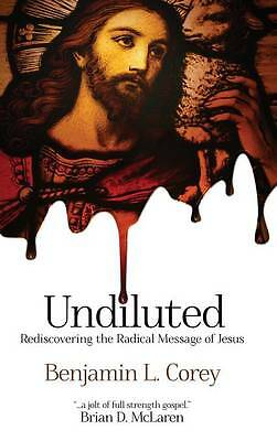 Undiluted by Benjamin L. Corey (2016, Hardcover) for sale online | eBay