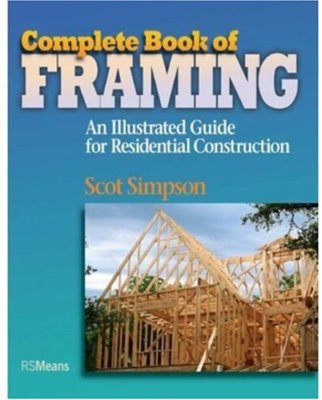 Complete Book of Framing: An Illustrated Guide for Residential ...