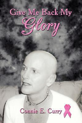 Give Me Back My Glory by Connie E. Curry (2008, Perfect) for sale ...